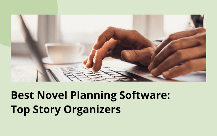 Best Novel Planning Software: Top Story Organizers